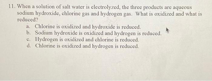 Solved 11. When a solution of salt water is electrolyzed, | Chegg.com