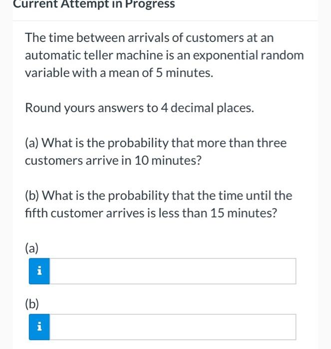 Solved The time between arrivals of customers at an | Chegg.com