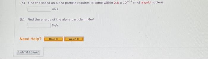 Solved (a) Find the speed an alpha particle requires to come | Chegg.com