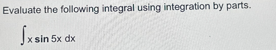 Solved Evaluate the following integral using integration by | Chegg.com