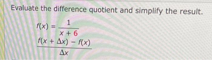 Solved Evaluate the difference quotient and simplify the | Chegg.com