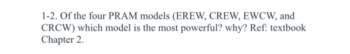 Solved 1-2. Of the four PRAM models (EREW, CREW, EWCW, and | Chegg.com