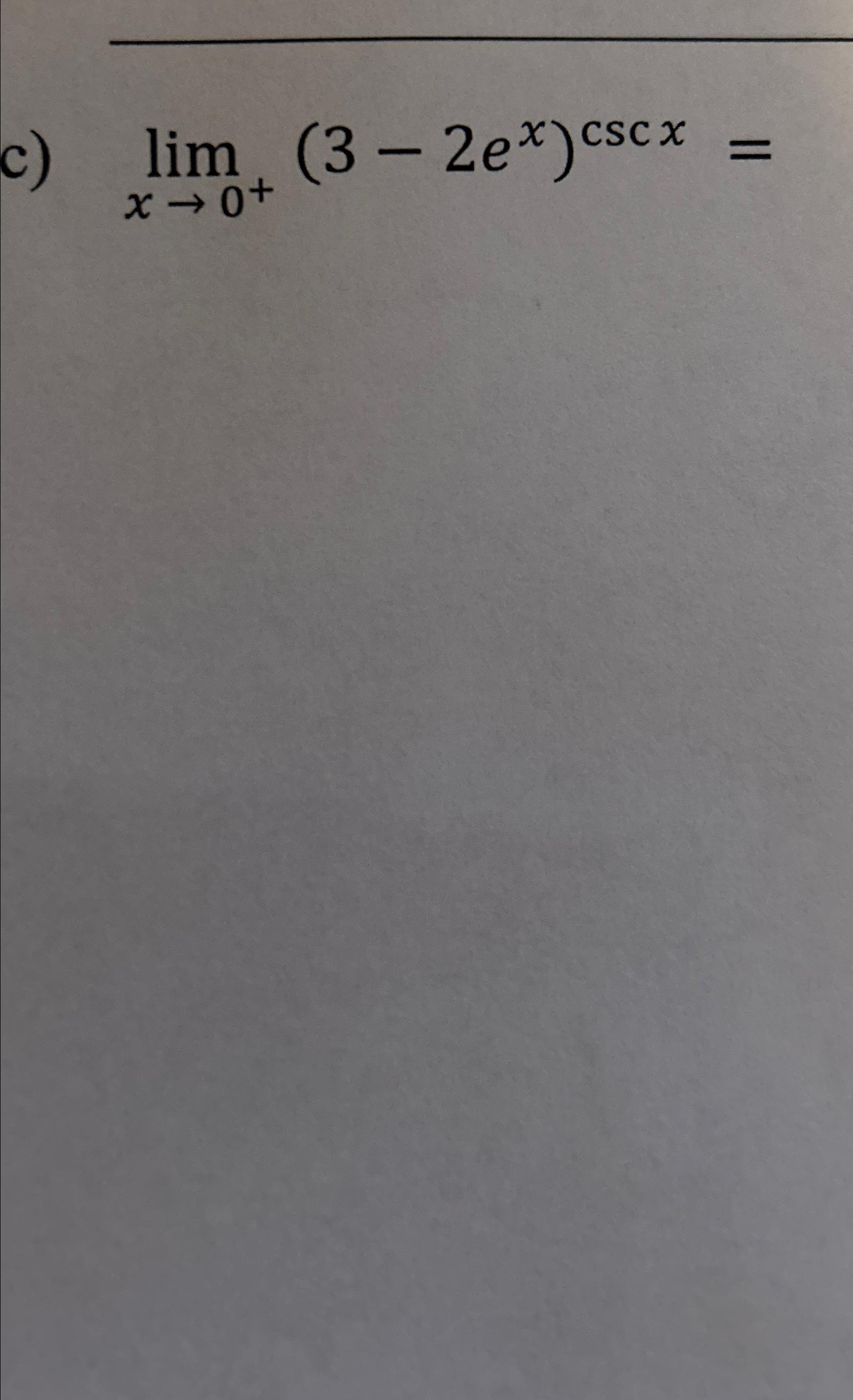 Solved c) limx→0+(3-2ex)cscx= | Chegg.com