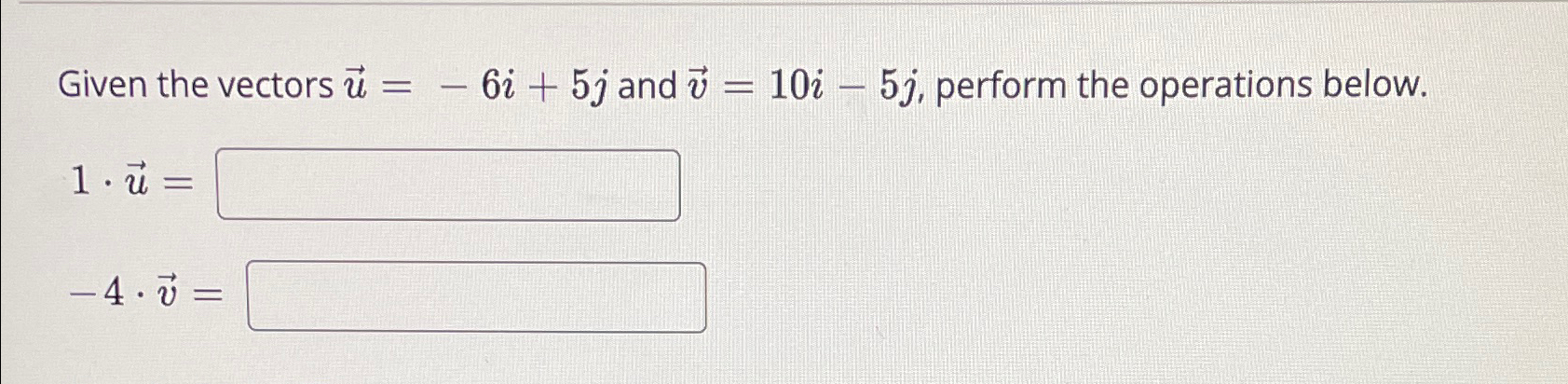 Solved Given the vectors vec(u)=-6i+5j ﻿and vec(v)=10i-5j, | Chegg.com