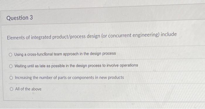 Solved Elements of integrated product/process design (or | Chegg.com