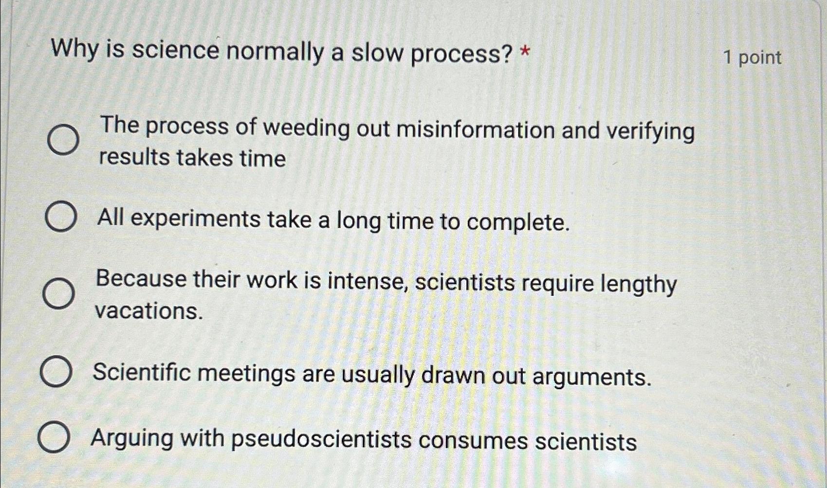 Solved Why is science normally a slow process? *1 ﻿pointThe | Chegg.com