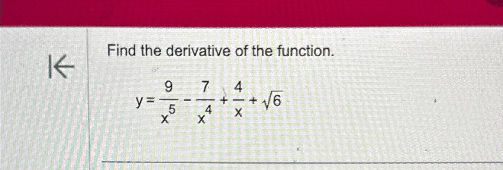 Solved Find the derivative of the function.y=9x5-7x4+4x+62 | Chegg.com