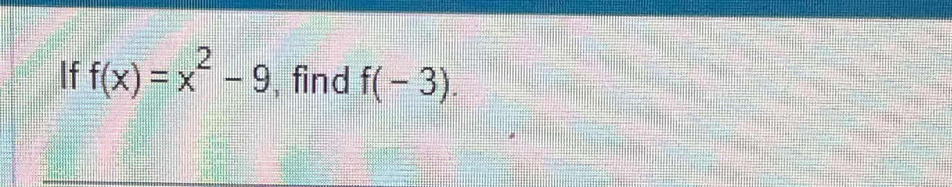 Solved If f(x)=x2-9, ﻿find f(-3) | Chegg.com