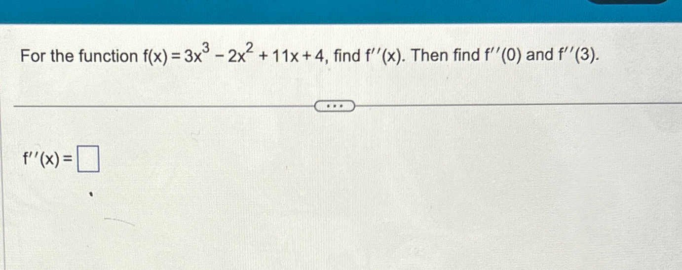 Solved For the function f(x)=3x3-2x2+11x+4, ﻿find f''(x). | Chegg.com