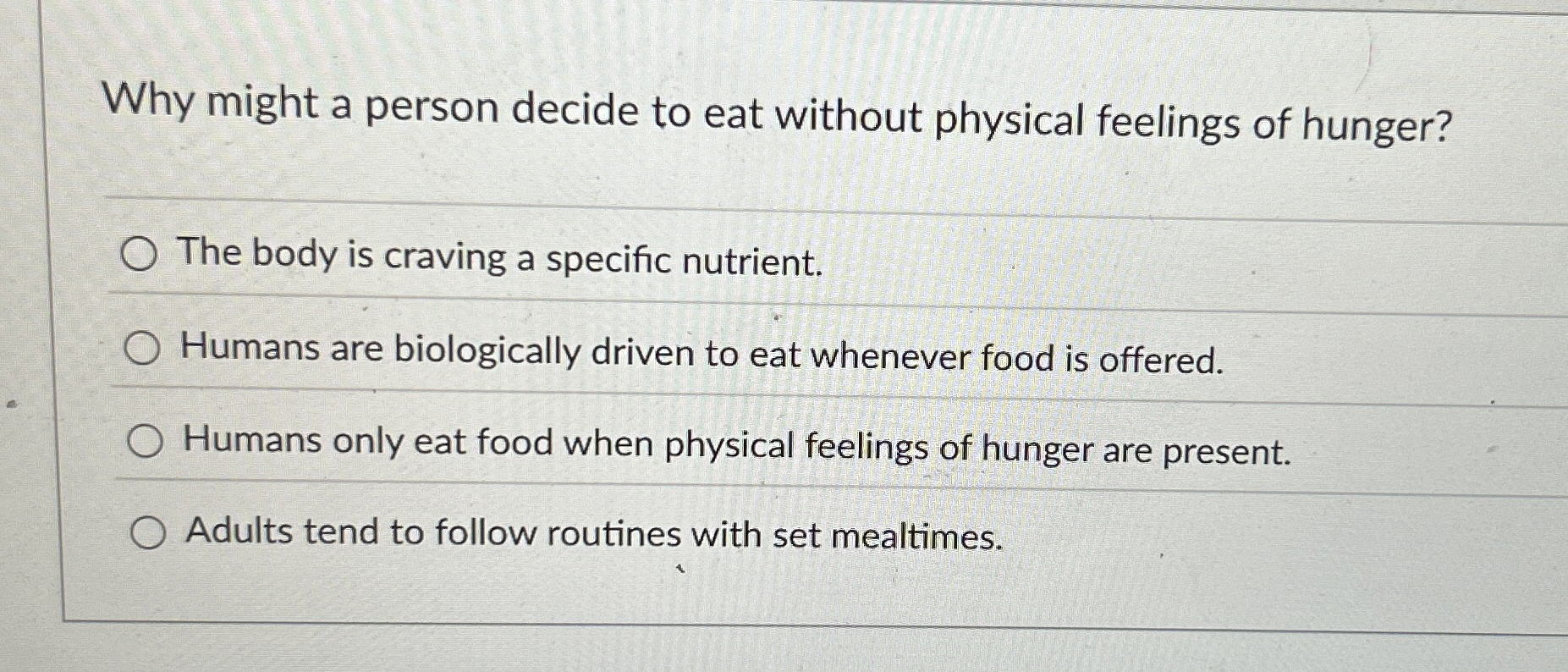 Solved Why might a person decide to eat without physical | Chegg.com