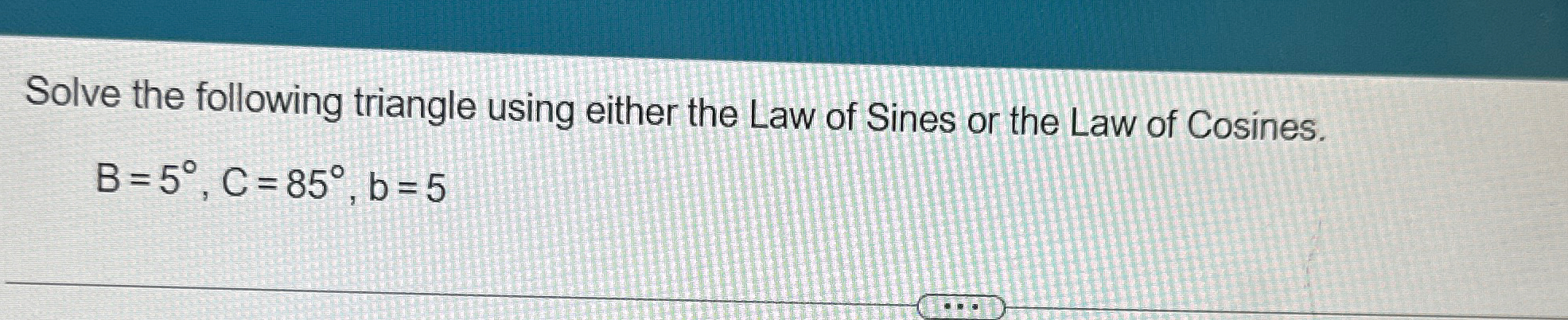 Solved Solve the following triangle using either the Law of | Chegg.com