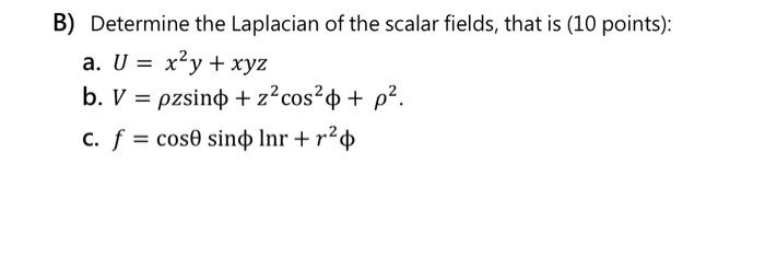 Solved B) Determine the Laplacian of the scalar fields, that | Chegg.com