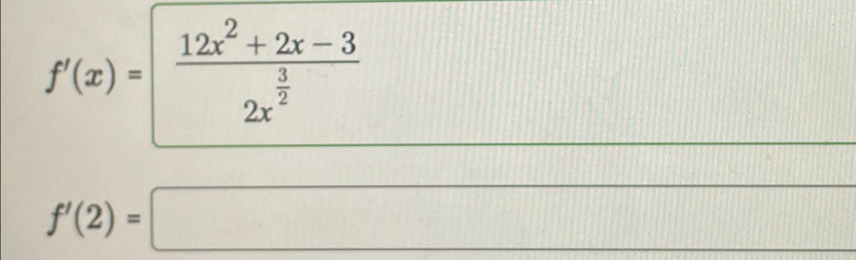 Solved f'(x)=12x2+2x-32x32f'(2)= | Chegg.com