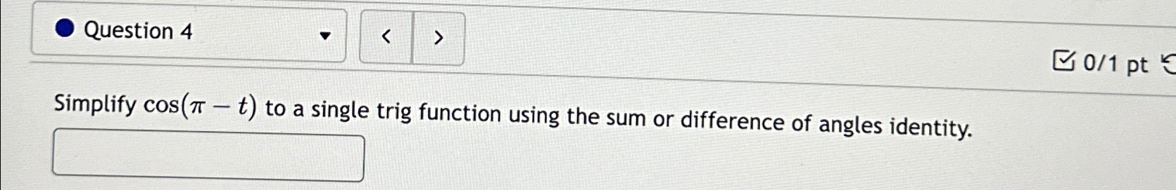 Solved Question 4Simplify cos(π-t) ﻿to a single trig | Chegg.com
