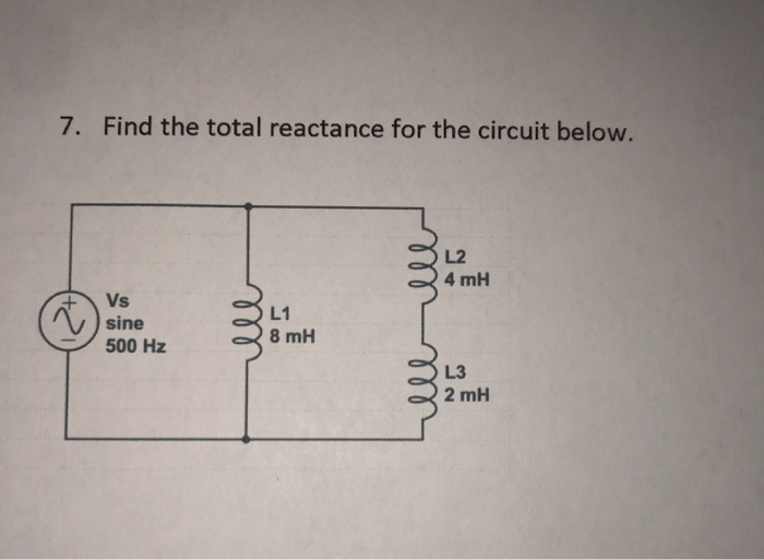 Solved 7. Find the total reactance for the circuit below. | Chegg.com