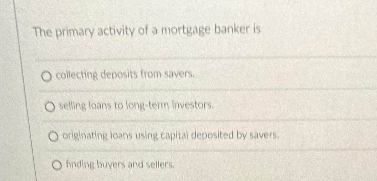 Solved The primary activity of a mortgage banker | Chegg.com