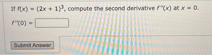 Solved If f(x)=(2x+1)3, compute the second derivative f′′(x) | Chegg.com