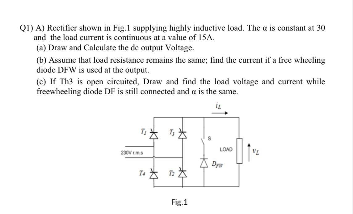 Solved Q1) A) Rectifier shown in Fig. 1 supplying highly | Chegg.com