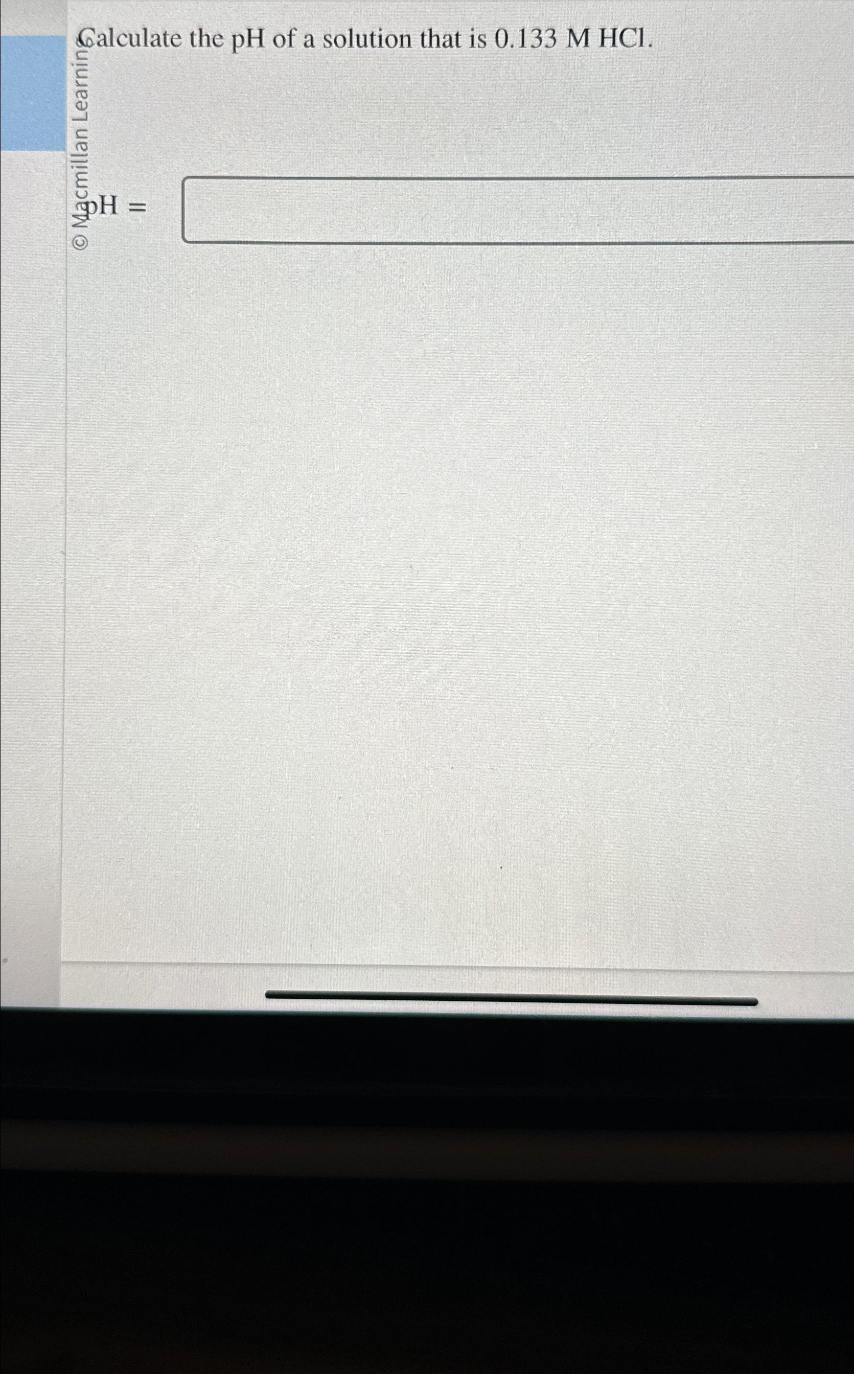 Solved Calculate the pH ﻿of a solution that is 0.133MHCl. | Chegg.com