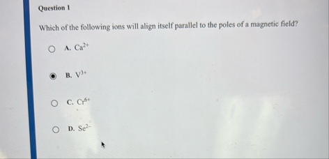 Solved Question 1Which of the following ions will align | Chegg.com