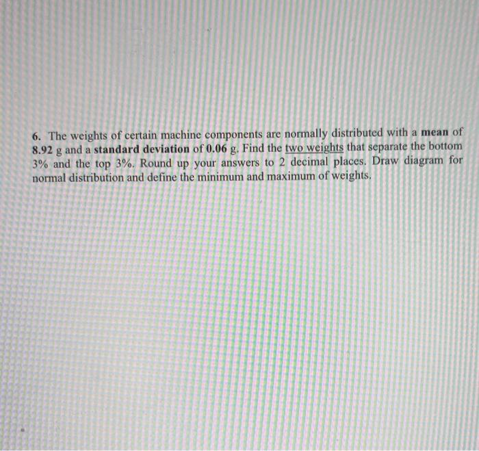 Solved 6. The weights of certain machine components are | Chegg.com