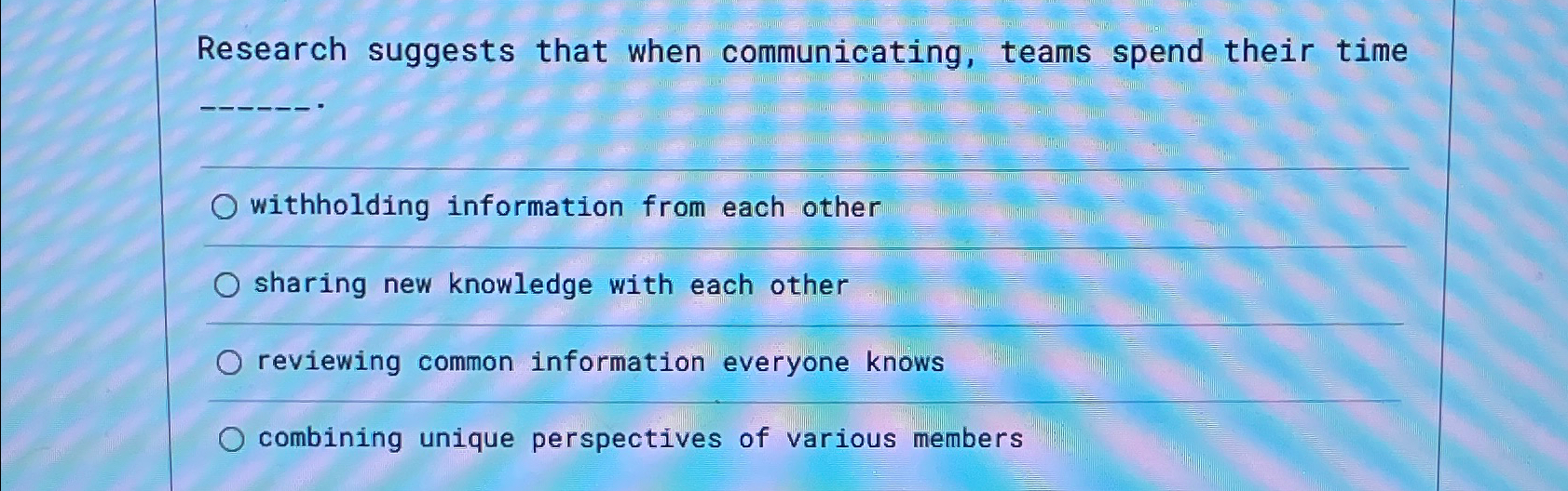 Solved Research suggests that when communicating, teams | Chegg.com