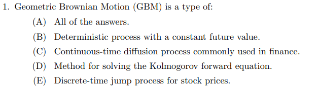 Solved Geometric Brownian Motion (GBM) ﻿is a type of:(A) | Chegg.com