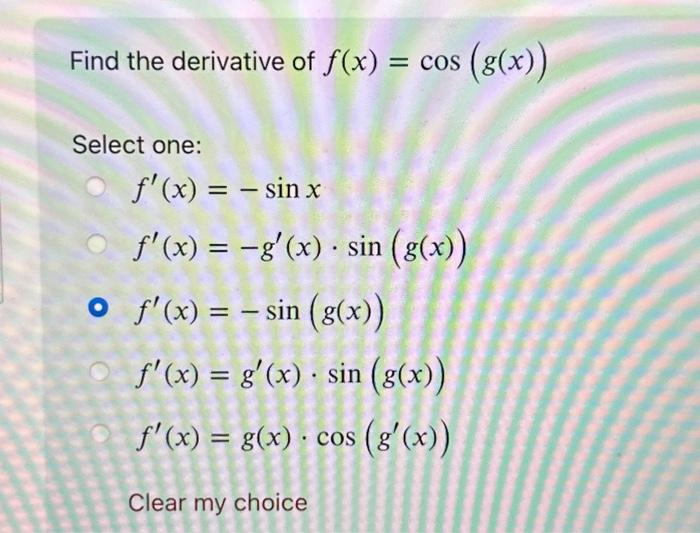 Solved Find the derivative of f(x) = cos (g(x)) Select one: | Chegg.com