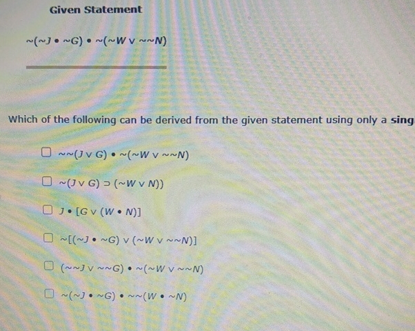 Solved Given Statement∼(∼J*∼G)*∼(∼Wvv∼∼N)Which of the | Chegg.com