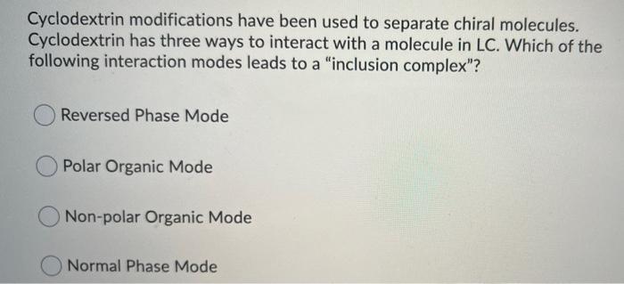 Solved Cyclodextrin modifications have been used to separate | Chegg.com