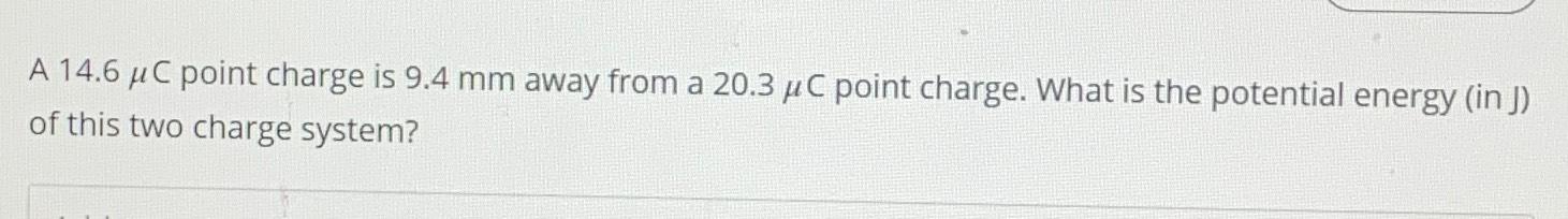 Solved A 14.6μ ﻿C point charge is 9.4mm ﻿away from a 20.3μC | Chegg.com