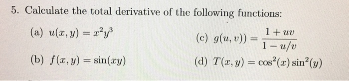 Solved 5. Calculate the total derivative of the following | Chegg.com