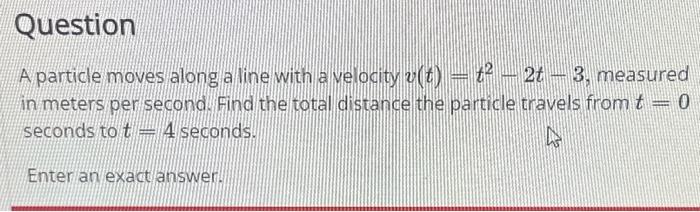 Solved Question A particle moves along a line with a | Chegg.com