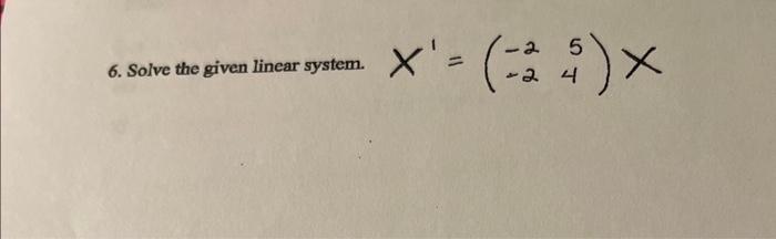 Solved 6. Solve the given linear system. x1=(−2−254)x | Chegg.com