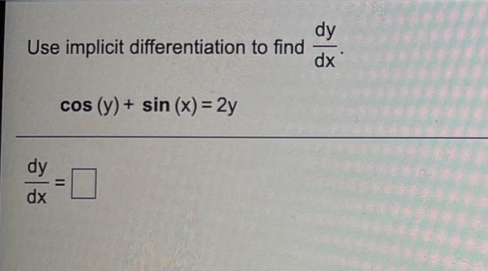 Solved Use implicit differentiation to find dy dx cos (y) + | Chegg.com