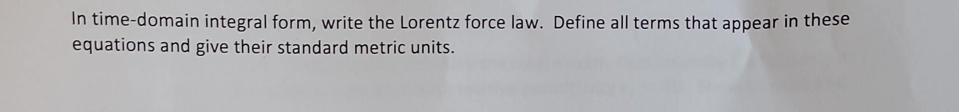Solved In time-domain integral form, write the Lorentz force | Chegg.com