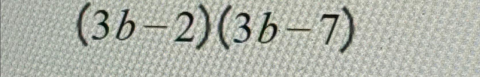 Solved (3b-2)(3b-7) | Chegg.com