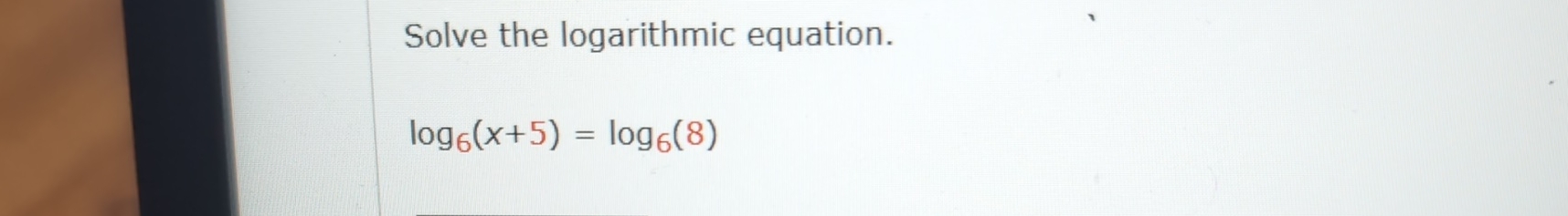 Solved Solve the logarithmic equation.log6(x+5)=log6(8) | Chegg.com