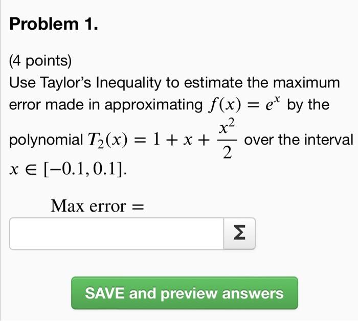 Solved Problem 1. = (4 points) Use Taylor's Inequality to | Chegg.com