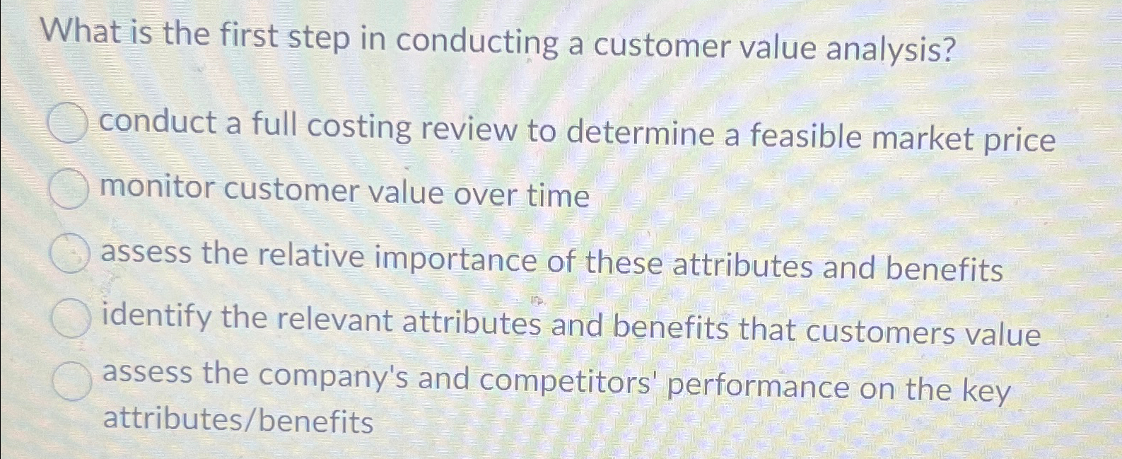 Solved What is the first step in conducting a customer value | Chegg.com