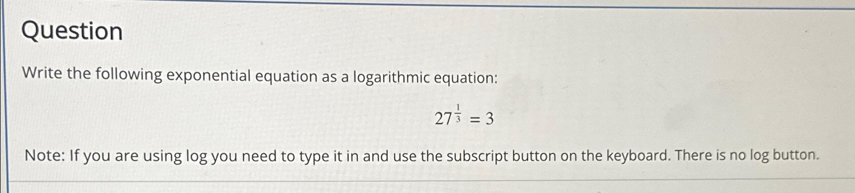 Solved QuestionWrite the following exponential equation as a | Chegg.com