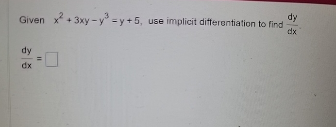 Solved Given x2+3xy-y3=y+5, ﻿use implicit differentiation to | Chegg.com