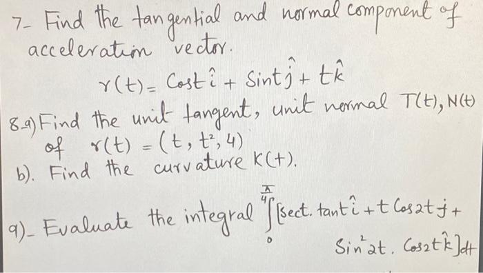 Solved 7- Find the tangential and normal component of | Chegg.com