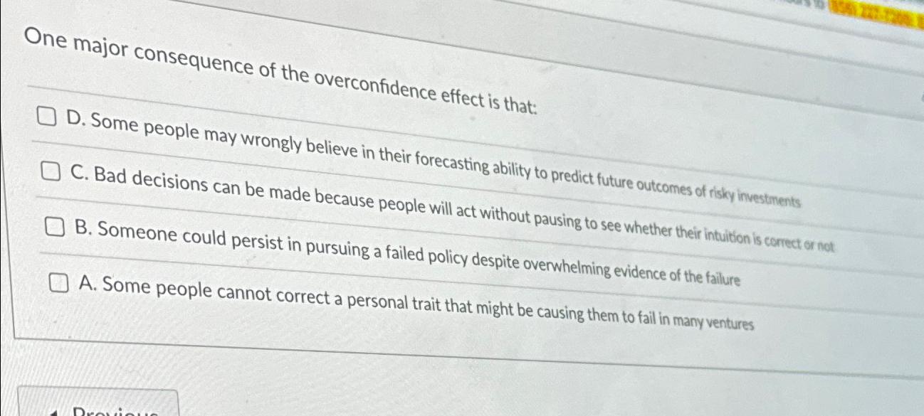 Solved One major consequence of the overconfidence effect is | Chegg.com