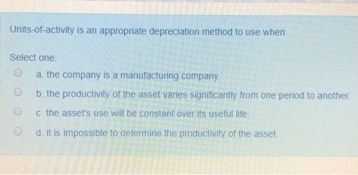 Solved Units-of-activity is an appropriate depreciation | Chegg.com