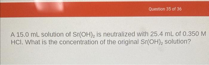 Solved A 15.0 mL solution of Sr(OH)2 is neutralized with | Chegg.com