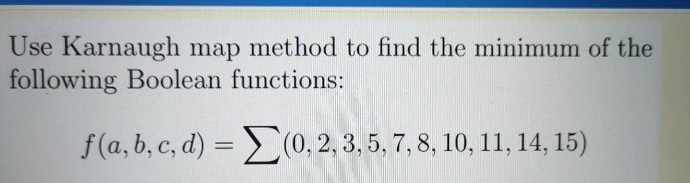 Solved Use Karnaugh map method to find the minimum of the | Chegg.com