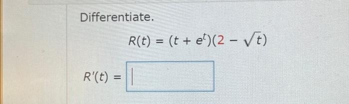 Solved Differentiate. R(t)=(t+et)(2−t) R′(t)= | Chegg.com