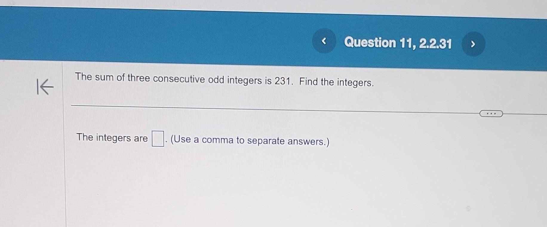 Solved The sum of three consecutive odd integers is 231 . | Chegg.com