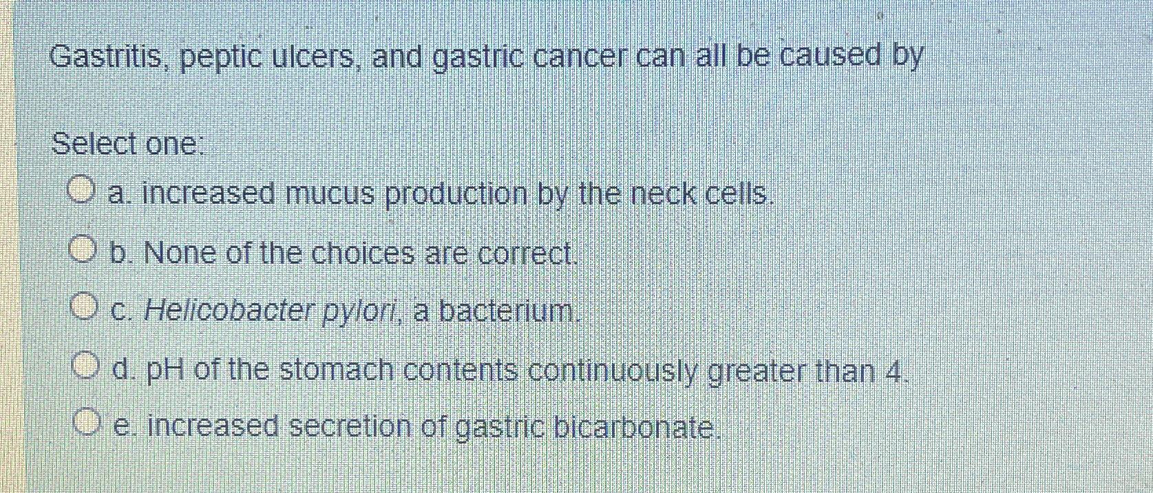 Solved Gastritis Peptic Ulcers And Gastric Cancer Can All 9011